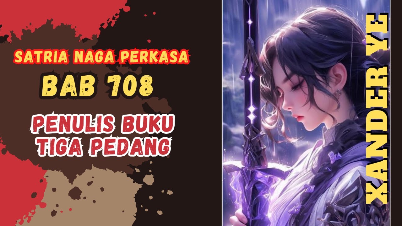 BAB 708 | PENULIS BUKU TIGA PEDANG | Xander Ye | PEDANG NAGA | UANG ...