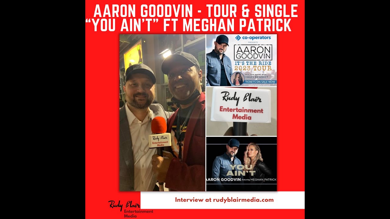 Intv w CCMA winner Aaron Goodvin on Tour & single “You Ain’t” FT Meghan ...