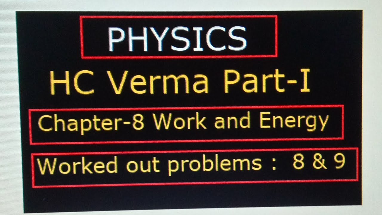 Physics: HC Verma Part - I Chapter- 8 Work and Energy WOE : 8 and 9 ...