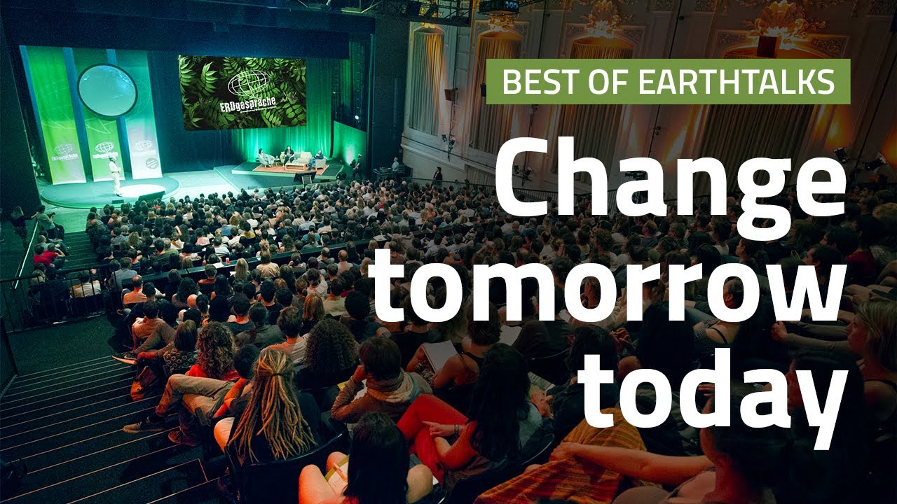 Best of EARTHtalks: Change tomorrow today 💚 - YouTube