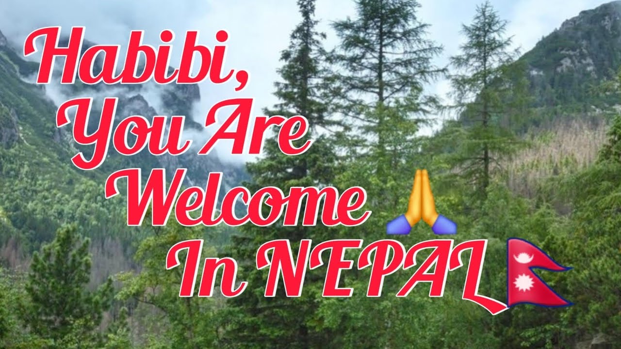 Habibi, You Are Welcome 🙏 In NEPAL 🇳🇵 - YouTube