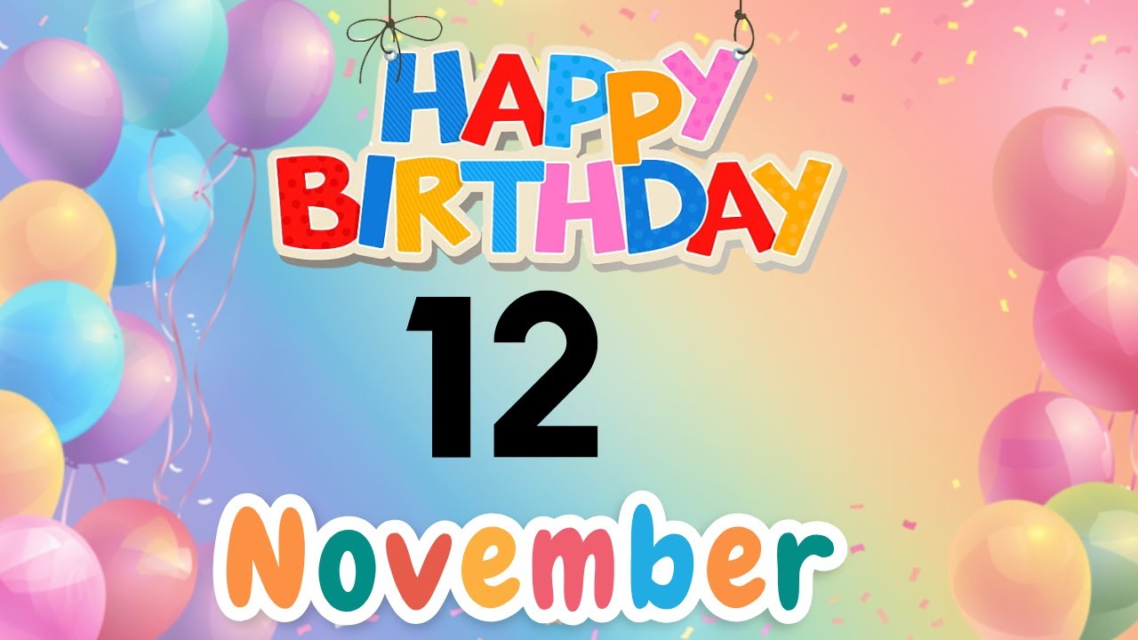 Happy Birthday, 12 November, Today, Birthday Wishes, for you - YouTube