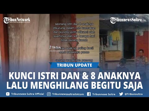 Viral Seorang Ibu dan 8 Anak Dikunci Oleh Suami Sebab Selingkuh Lalu Menghilang Begitu Saja