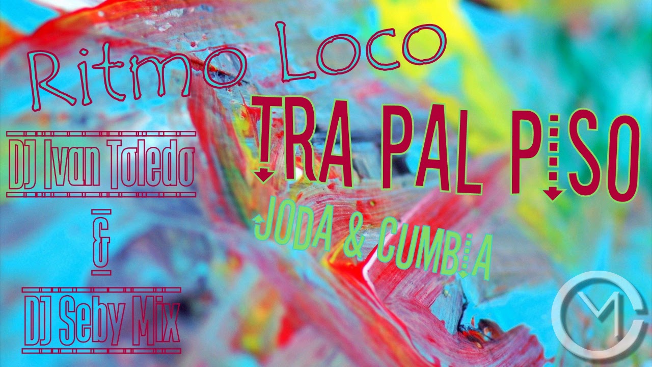 Ritmo Loco Tra Pal Piso (Joda & Cumbia) - DJ Ivan Toledo & DJ Seby Mix ...