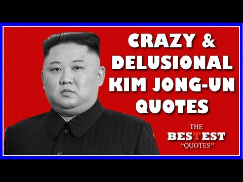 Crazy & Delusional Kim Jong-Un Quotes | Best Quotes