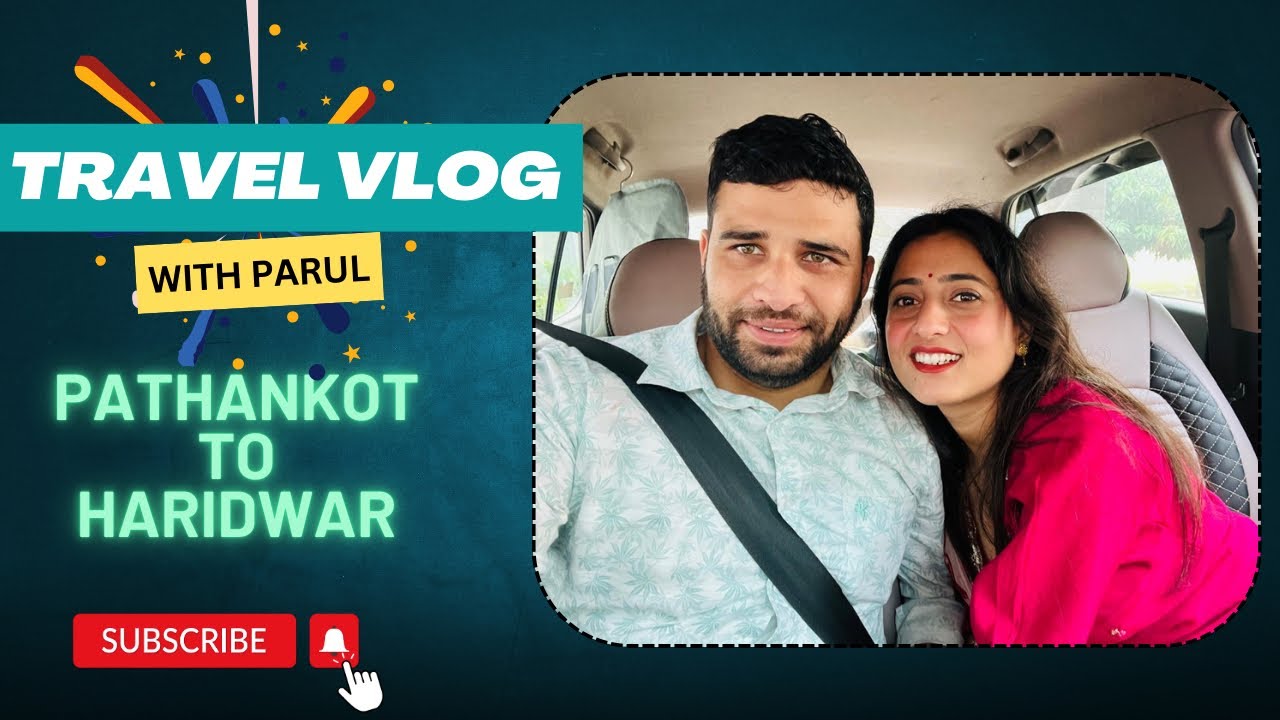 “Exploring the Scenic Route: Pathankot to Haridwar Road Trip with My ...