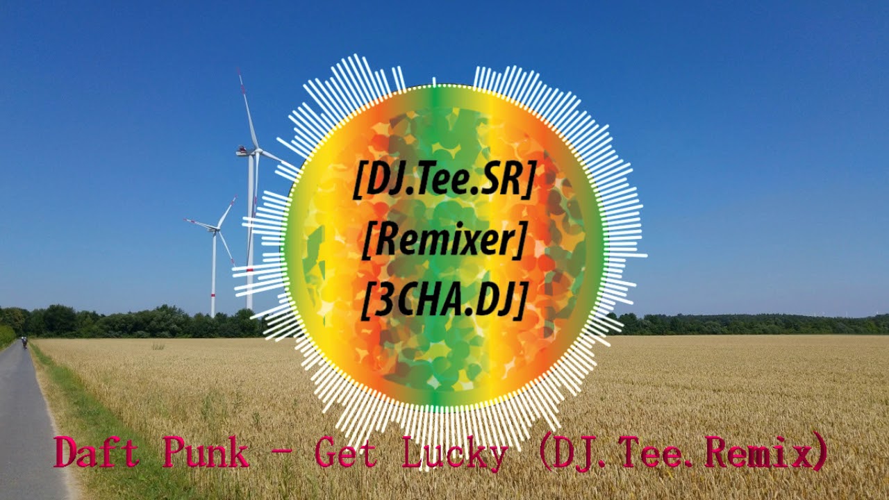 Daft Punk - Get Lucky (DJ.Tee.Remix) - YouTube