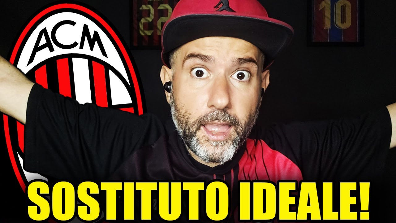 SAREBBE IL SOSTITUTO IDEALE!! || News Milan - YouTube