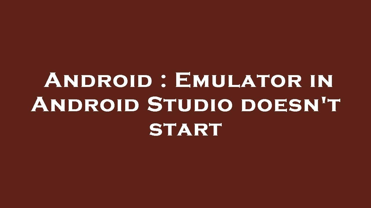 Android : Emulator in Android Studio doesn't start - YouTube