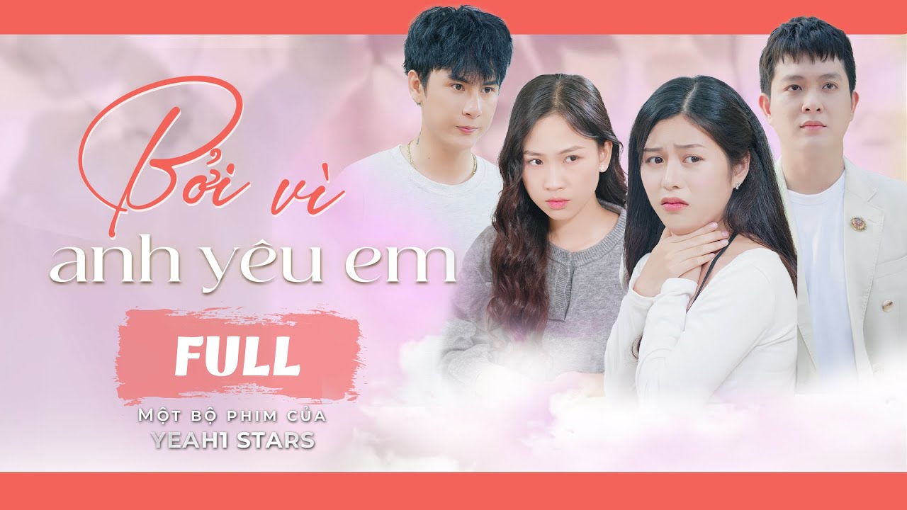 BỞI VÌ ANH YÊU EM - TRỌN BỘ - Phim Việt Nam Mới Nhất 2024 - YouTube