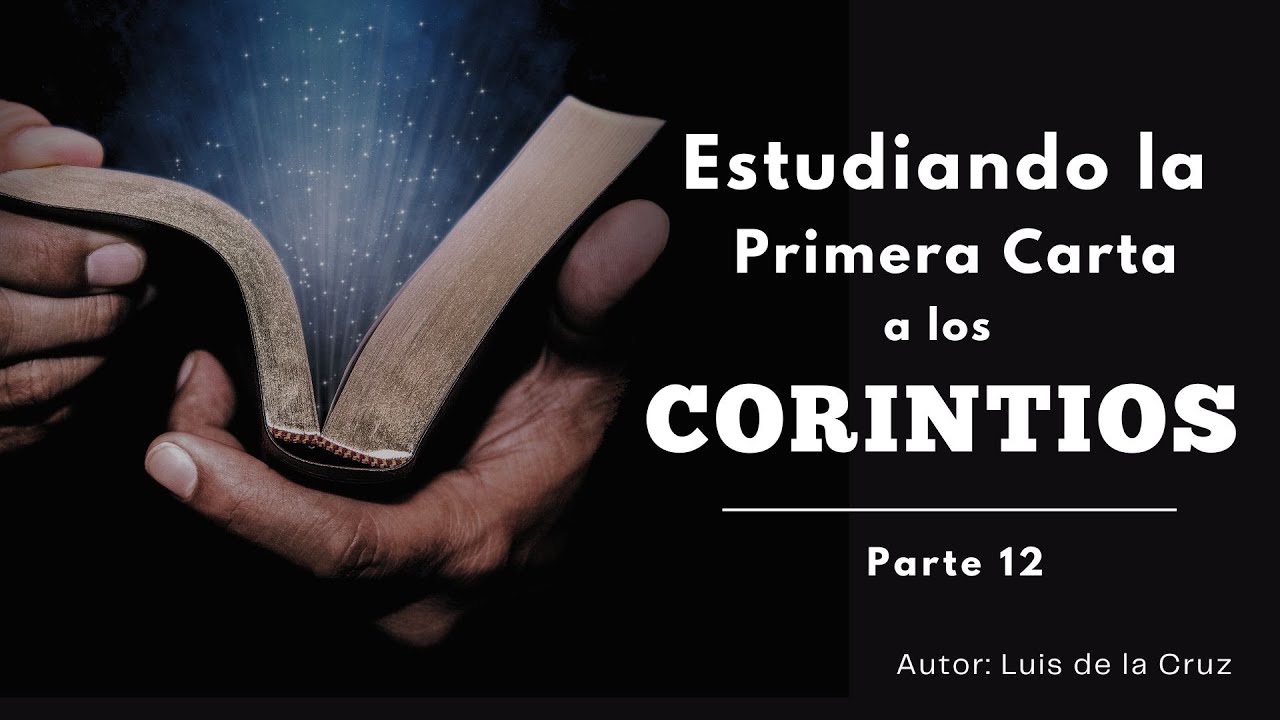 Estudio de 1 Corintios: Parte 12 | Luis de la Cruz - YouTube