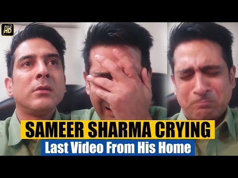 Sameer Sharma CRIES INCONSOLABLY In His Last Video