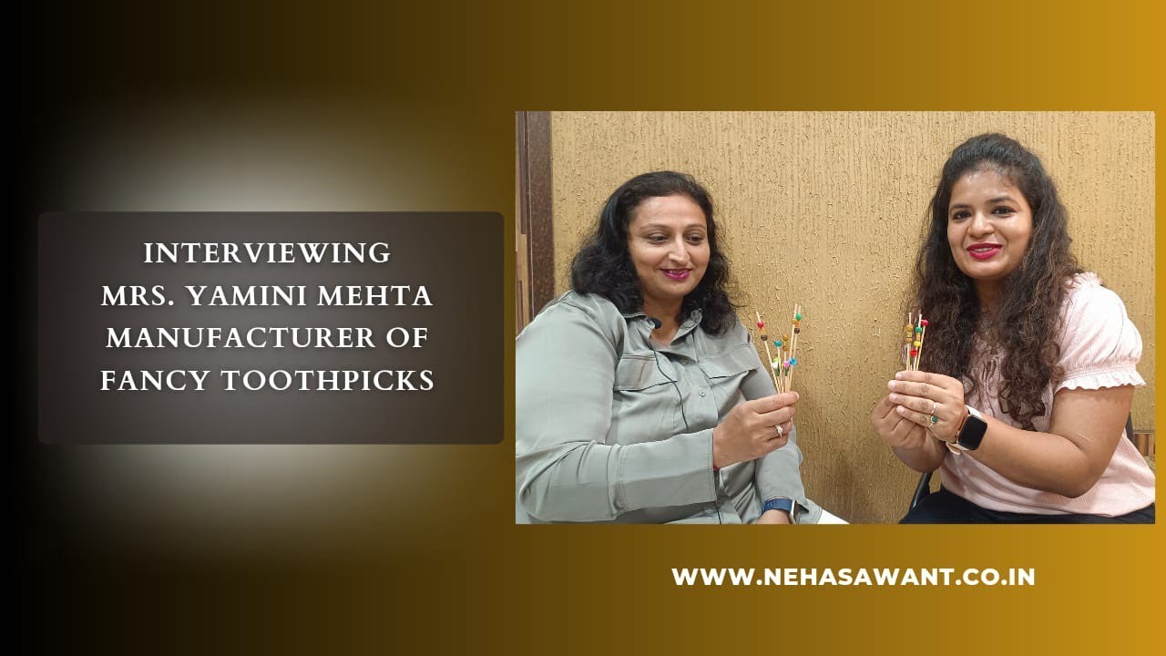 interviewing Mrs Yamini Mehta - Manufacturers of Fancy Toothpicks ...