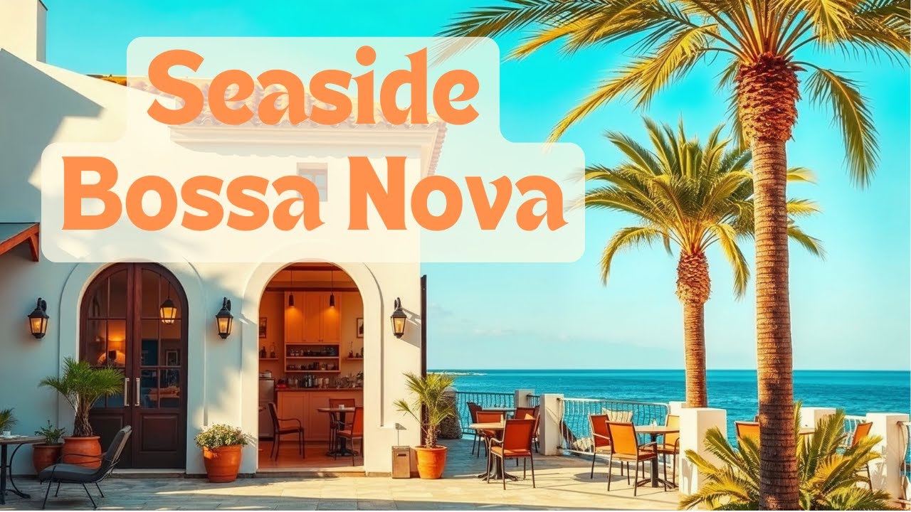 Bossa Nova Bliss 🎶 Smooth Seaside Chill Brazilian Music for Relaxation ...