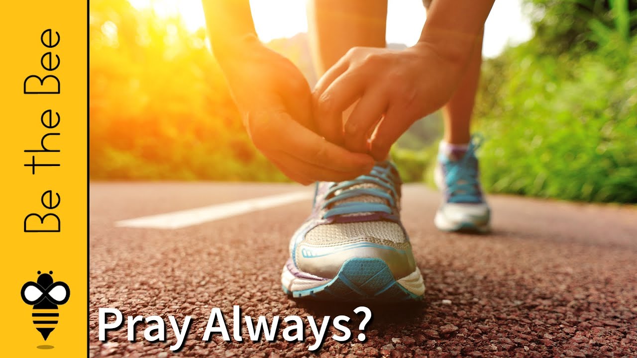 Be the Bee # 104 | Is it Possible to Pray Always? - YouTube