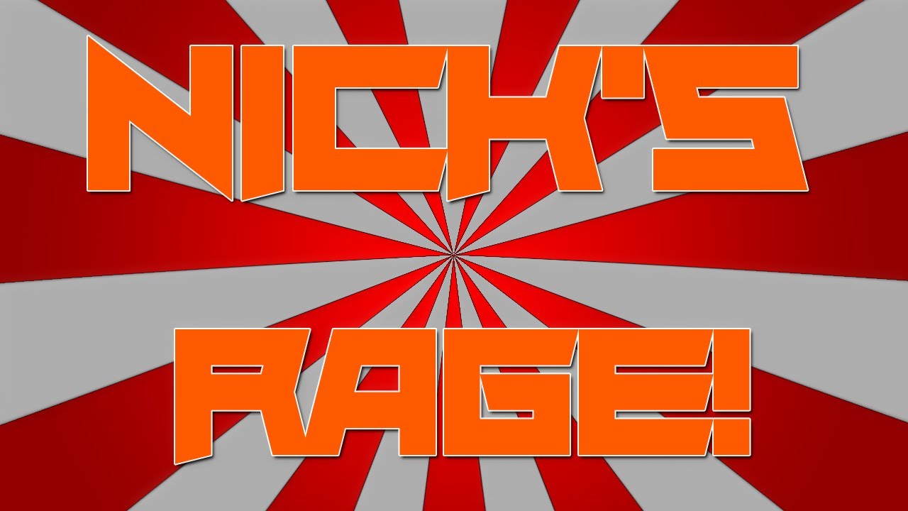My First Video Starts With Nick's Rage! - YouTube