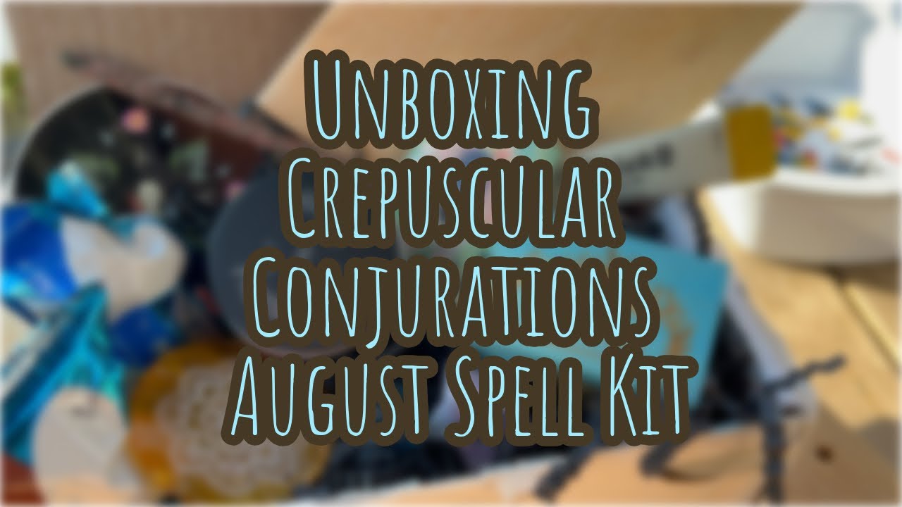Unboxing Crepuscular Conjurations August Spell Kit ...