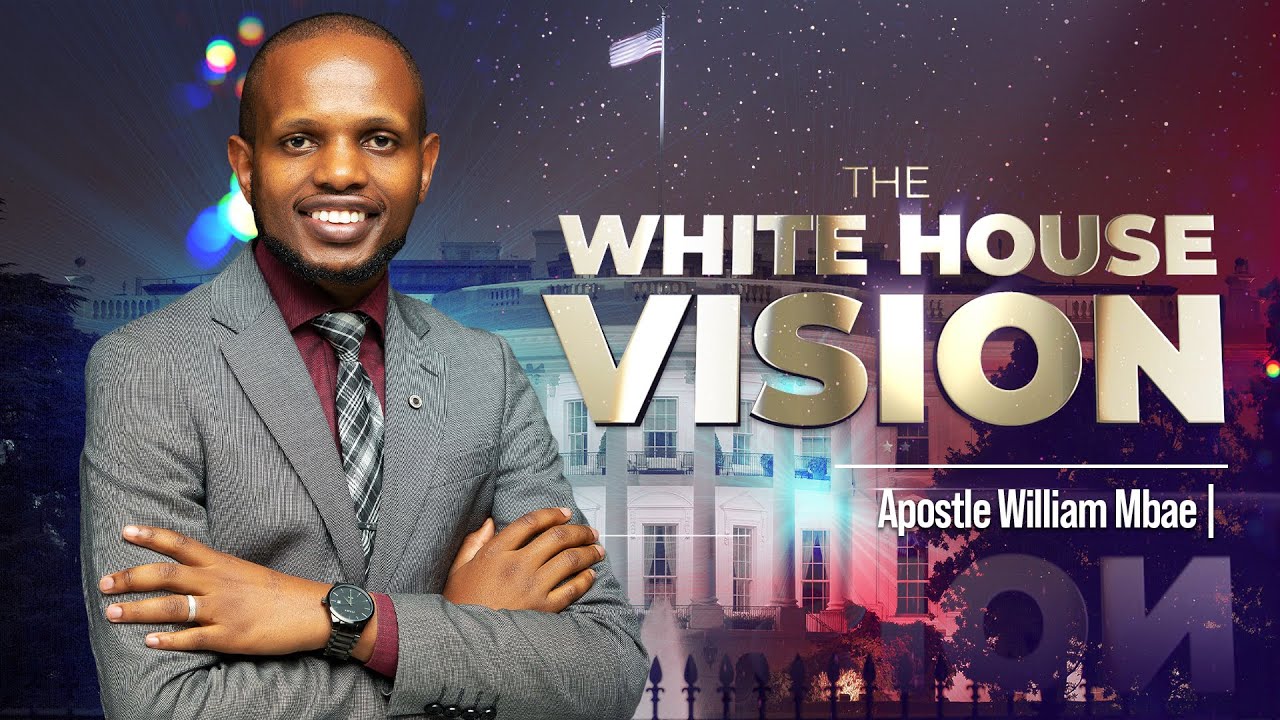 The White House Vision | Apostle William Mbae - YouTube