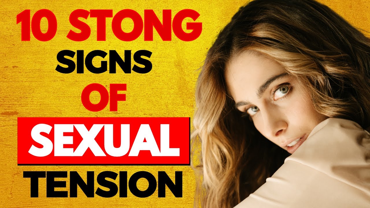 10 Strong Signs Of Sexual Tension Between Two People Sexual Chemistry And Attraction Youtube
