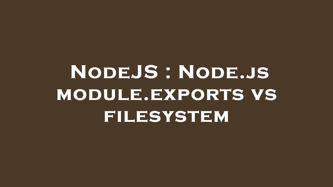 Nodejs Node Js Module Exports Vs Filesystem Youtube