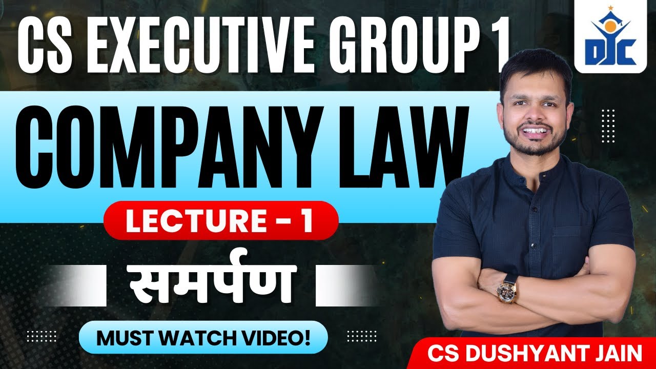 COMPANY LAW & PRACTICE | CS EXECUTIVE GROUP 1 | LECTURE 1 | DUSHYANT ...