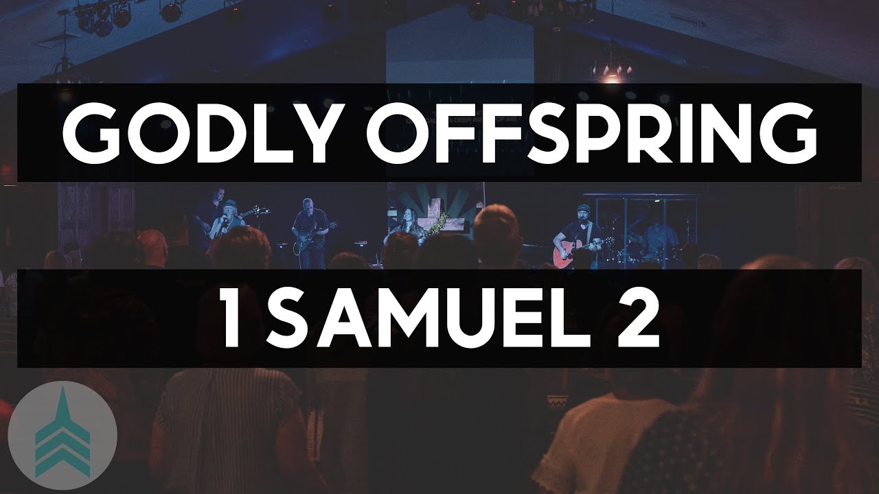 Our Heavenly Father Desires Godly Offspring - 1 Samuel 2 - 1/24/21 ...