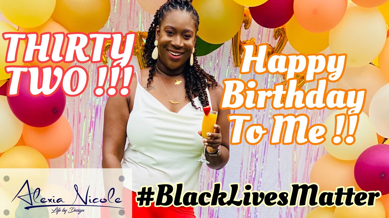 HAPPY BIRTHDAY ~ THIRTY TWO ~ #BLACKLIVESMATTER - YouTube
