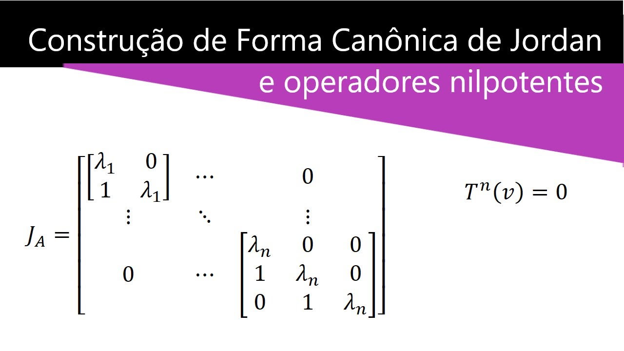 Construção da forma de Jordan e Teoria dos operadores nilpotentes - YouTube