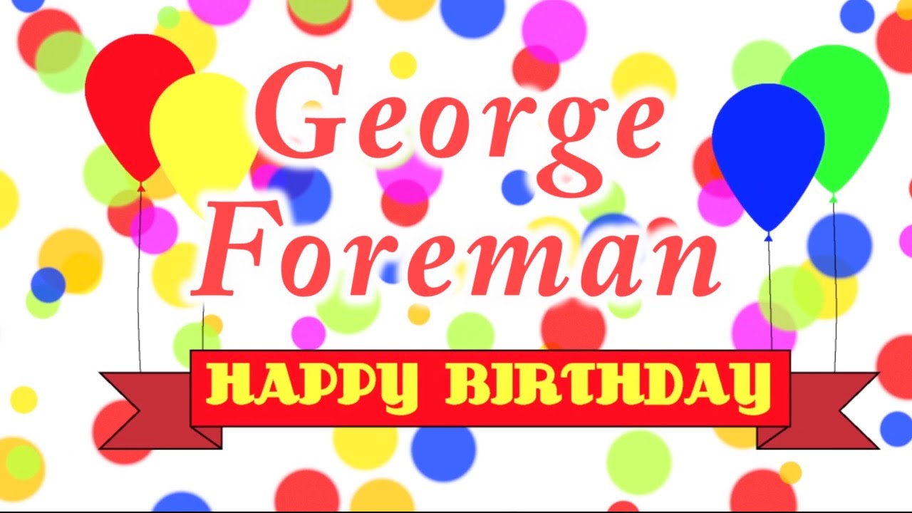 Happy Birthday George Foreman Song - YouTube