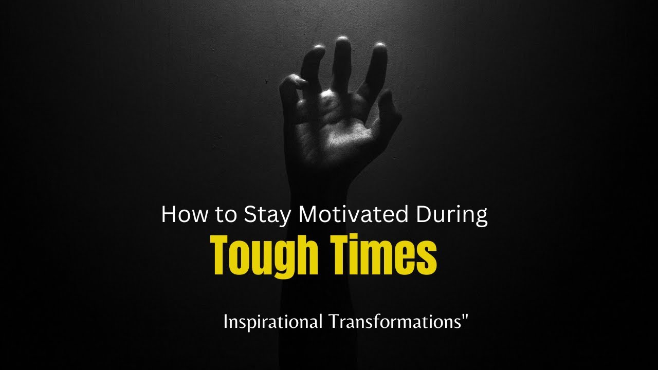 How to Stay Motivated During Tough Times | Inspirational ...