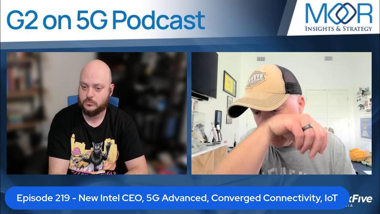 G2 on 5G - Ep 219 - New Intel CEO, 5G Advanced, Converged Connectivity - YouTube