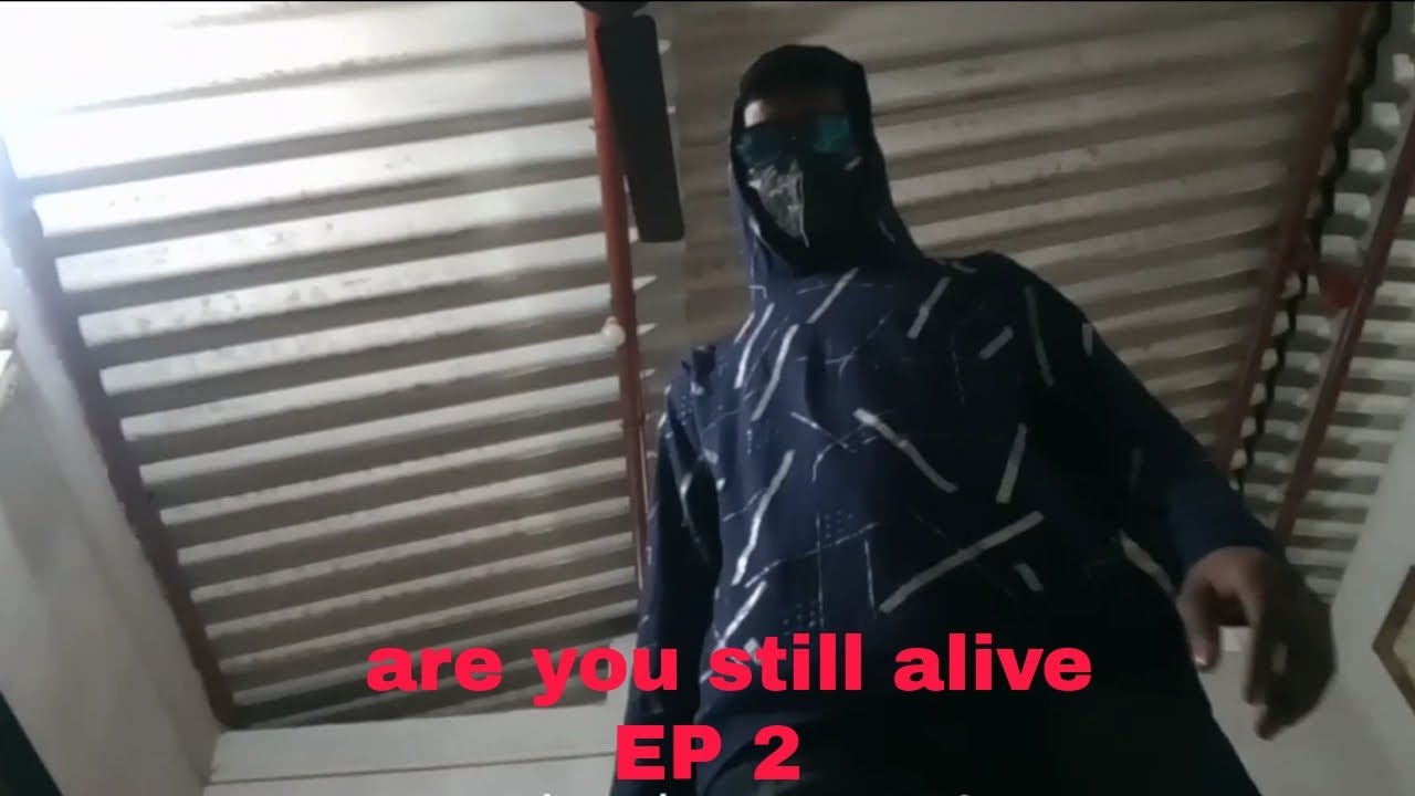 are you still alive EP 2 - YouTube