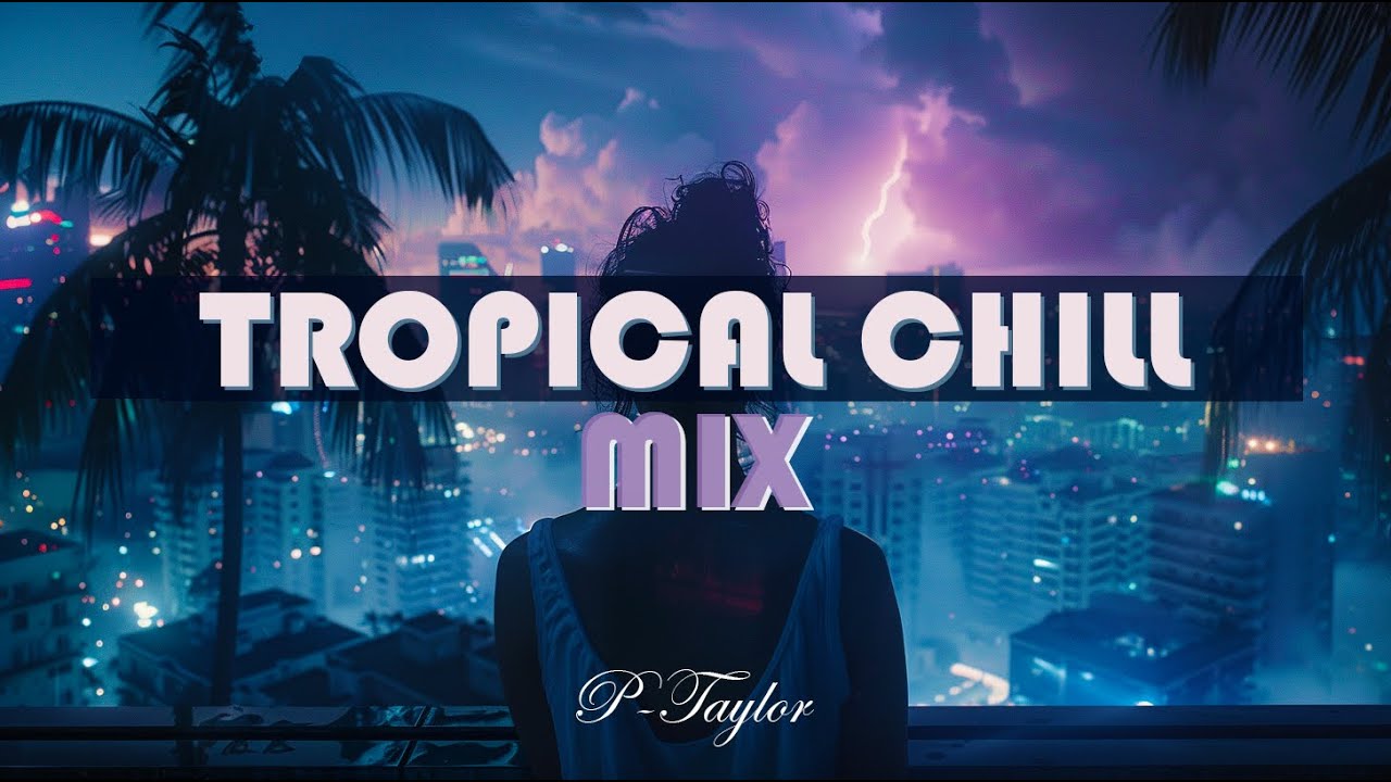 Tropical Chill Music for Focus, Work, Study and Relaxation - [1 HOUR ...