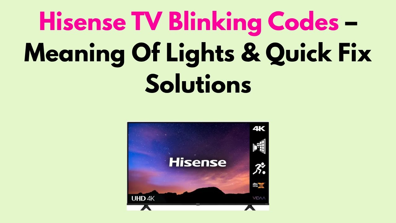 Hisense TV Blinking Codes – Meaning Of Lights & Quick Fix Solutions ...