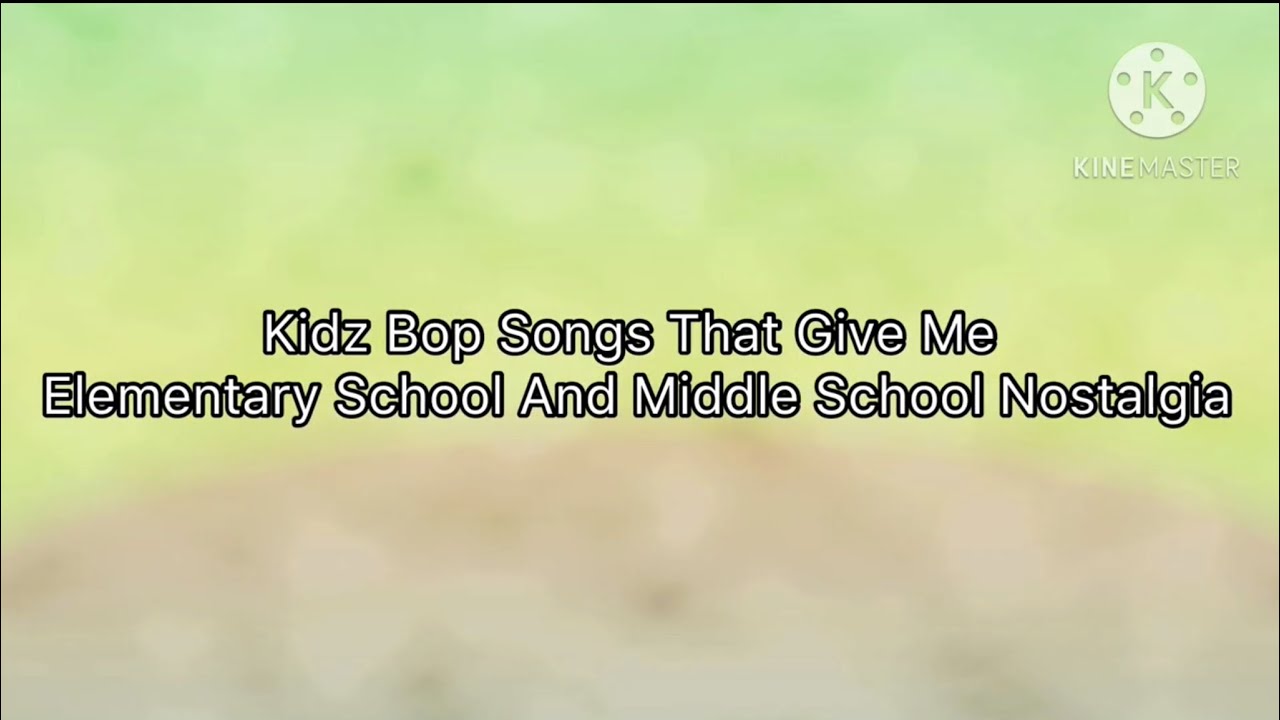 KIDZ BOP Songs That Give Me Elementary School And Middle School ...