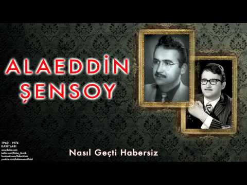 Alaeddin Şensoy -  Nasıl Geçti Habersiz  [ 1960 - 1974 Kayıtları © 1999 Kalan Müzik ]
