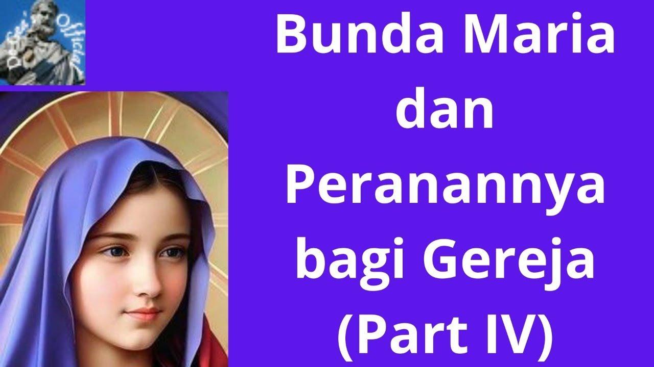 Bunda Maria dan Peranannya bagi Gereja (Part IV) - YouTube