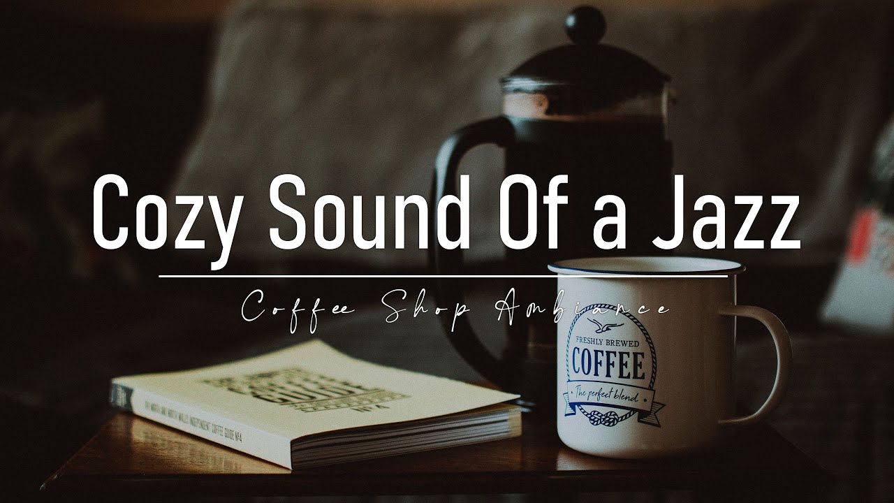 Cozy Sound Of a Jazz | Chill Jazz Beats for a Cozy Coffee Shop Ambiance ...