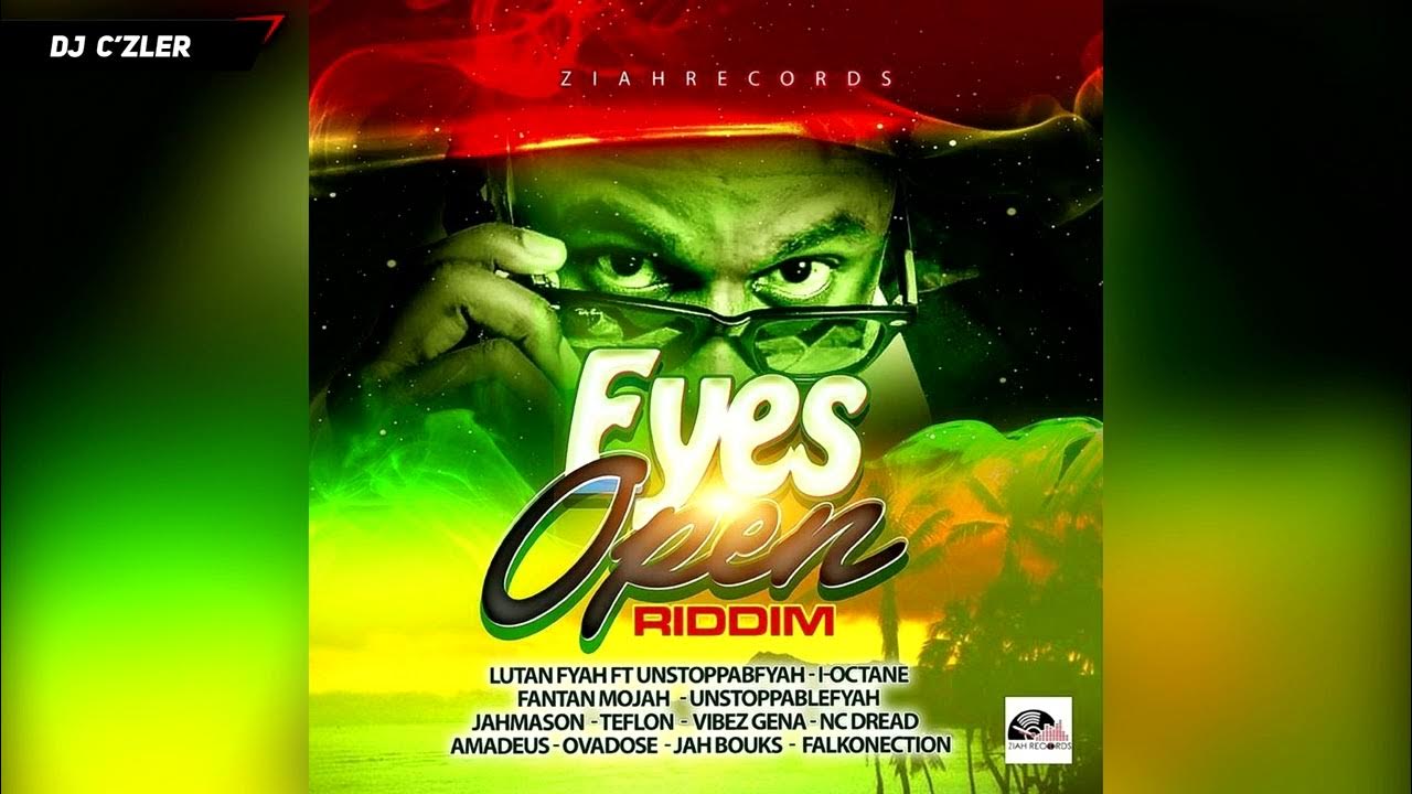 EYES OPEN RIDDIM MIX FT.LUTAN FYAH,I OCTANE,FANTAH MOJAH,TEFLON,AMEDEUS,JAH MASON,VIBEZ GENA ...