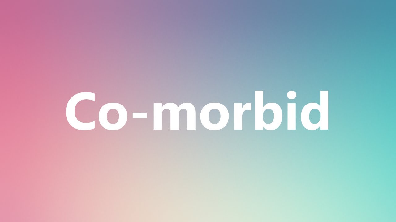 Co-morbid - Medical Definition and Pronunciation - YouTube