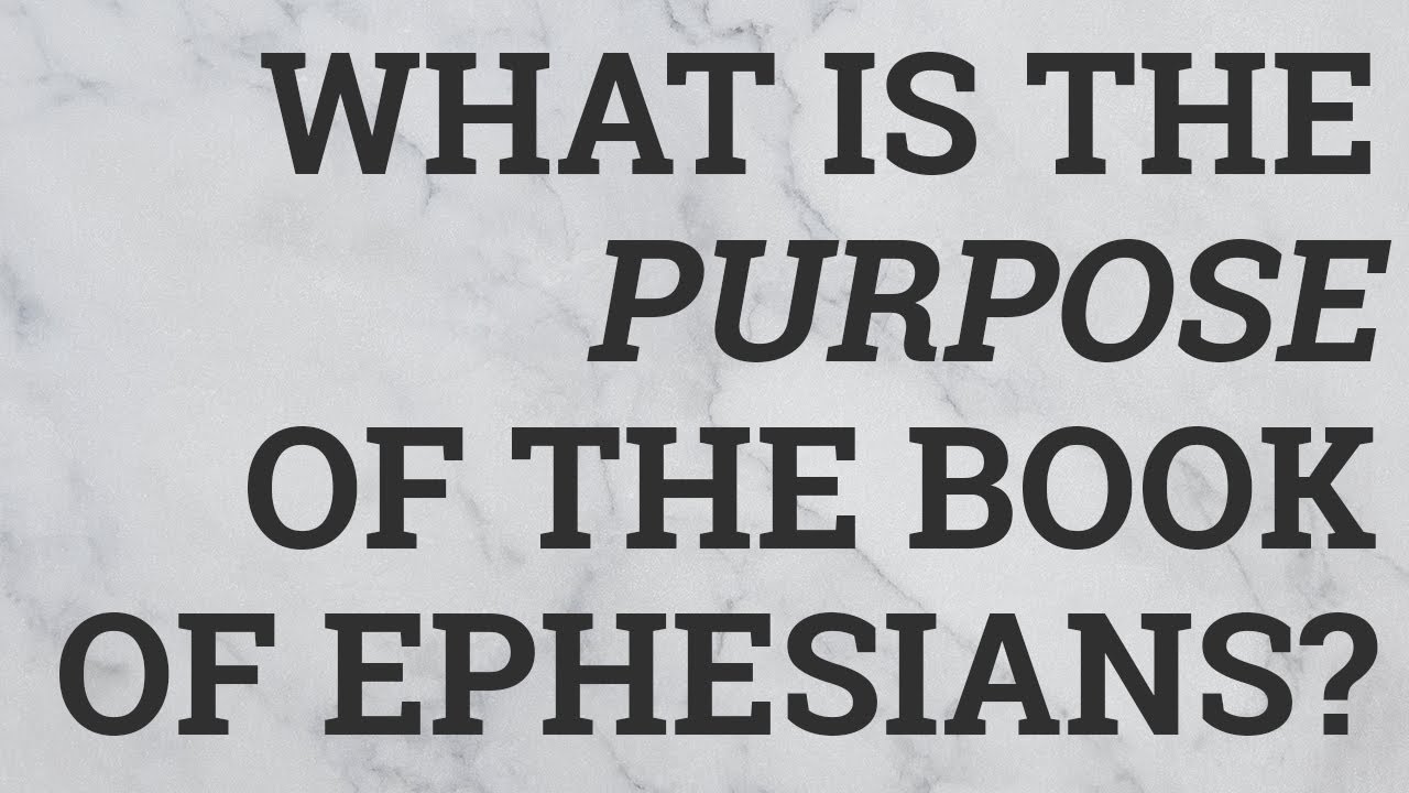 What Is The Purpose Of The Book Of Ephesians YouTube