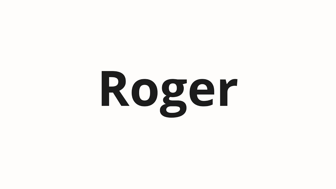 How to pronounce Roger - YouTube