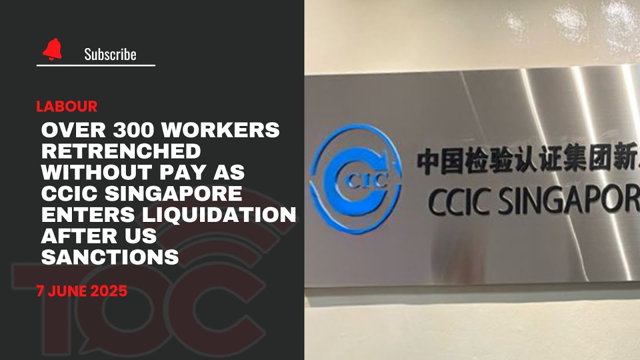 Over 300 workers retrenched without pay as CCIC Singapore enters liquidation after US sanctions ...