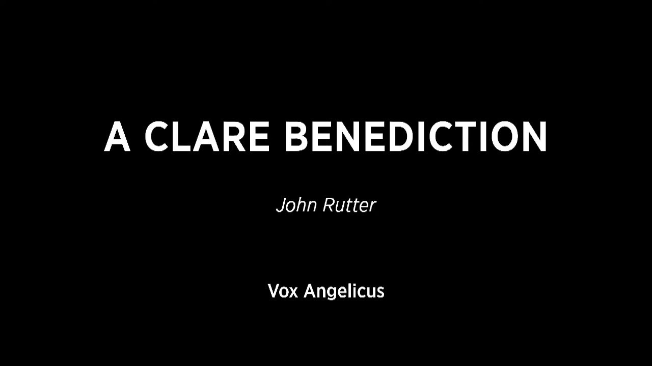 A Clare Benediction by John Rutter - Vox Angelicus - YouTube