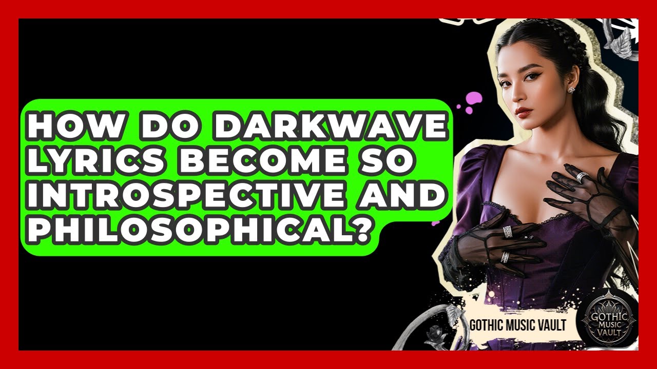How Do Darkwave Lyrics Become So Introspective And Philosophical ...
