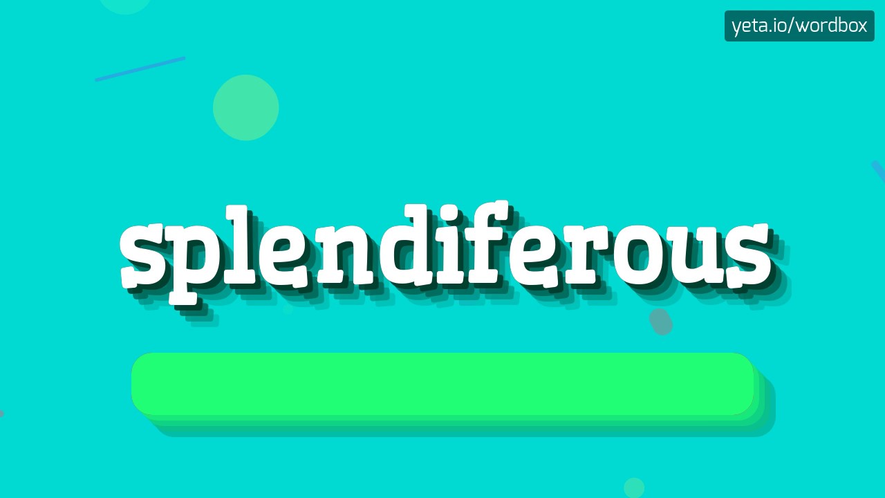 SPLENDIFEROUS - HOW TO PRONOUNCE IT!? - YouTube