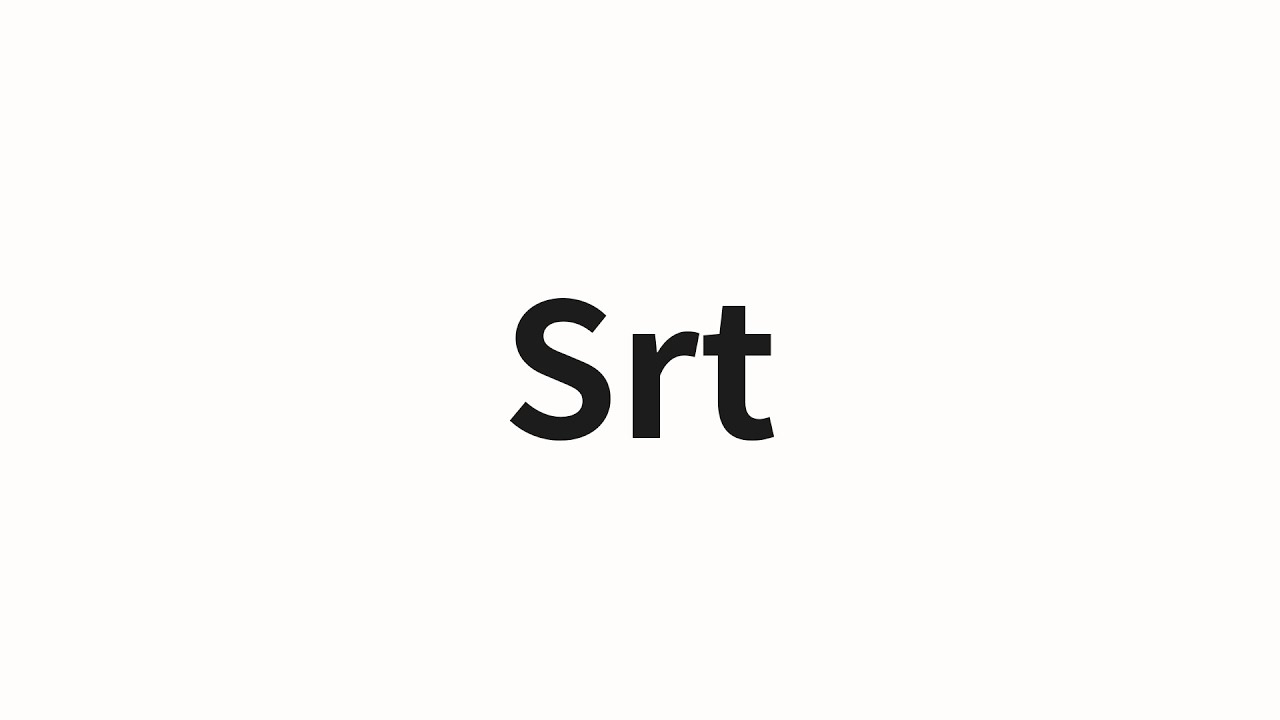 How to pronounce Srt | Srt (SRT in Chinese) - YouTube