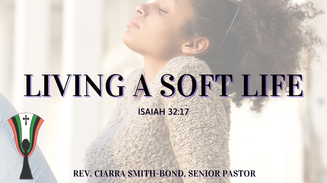 December 8, 2024 | Living A Soft Life | Isaiah 32:17 | Rev. Ciarra ...