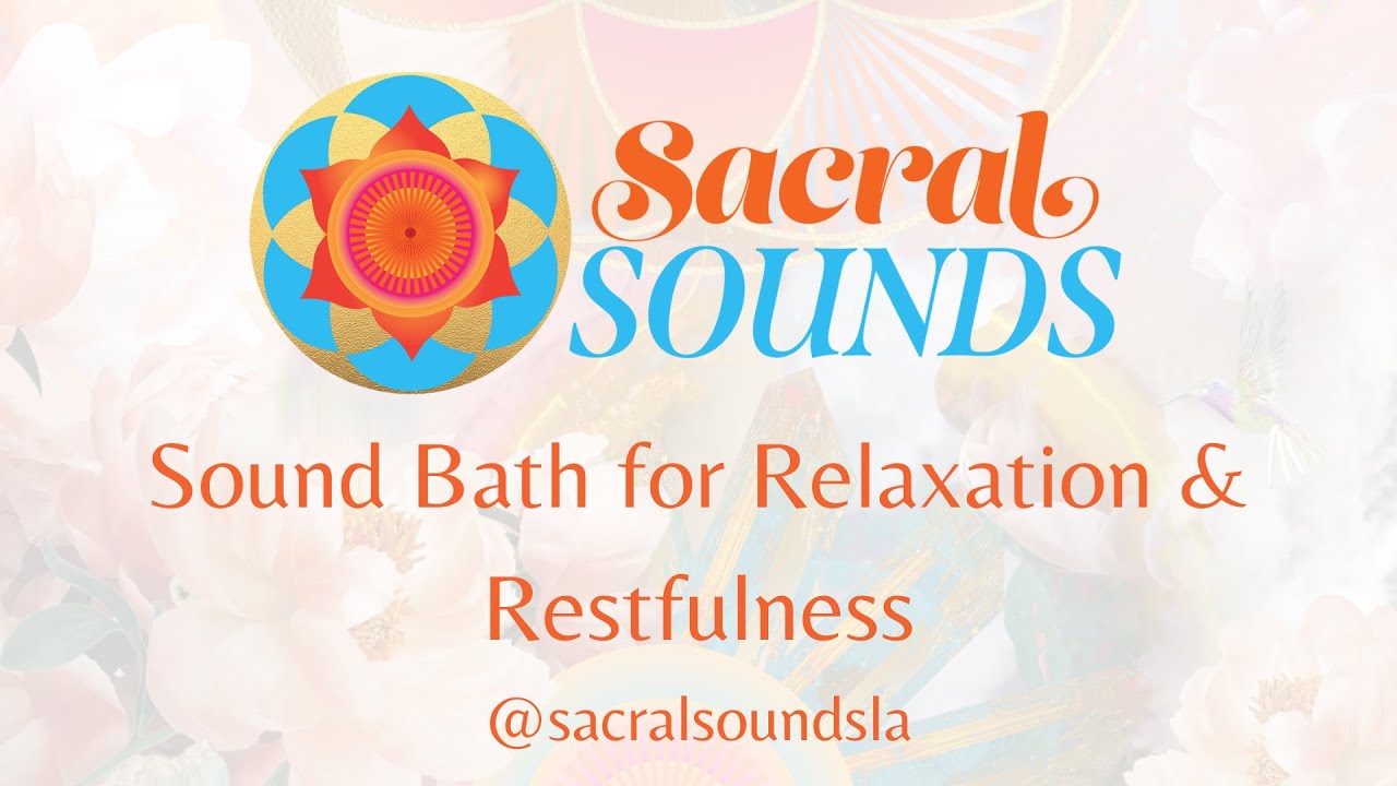 Sound Bath for Relaxation & Restfulness- Sacral Sounds- Helane Marie ...