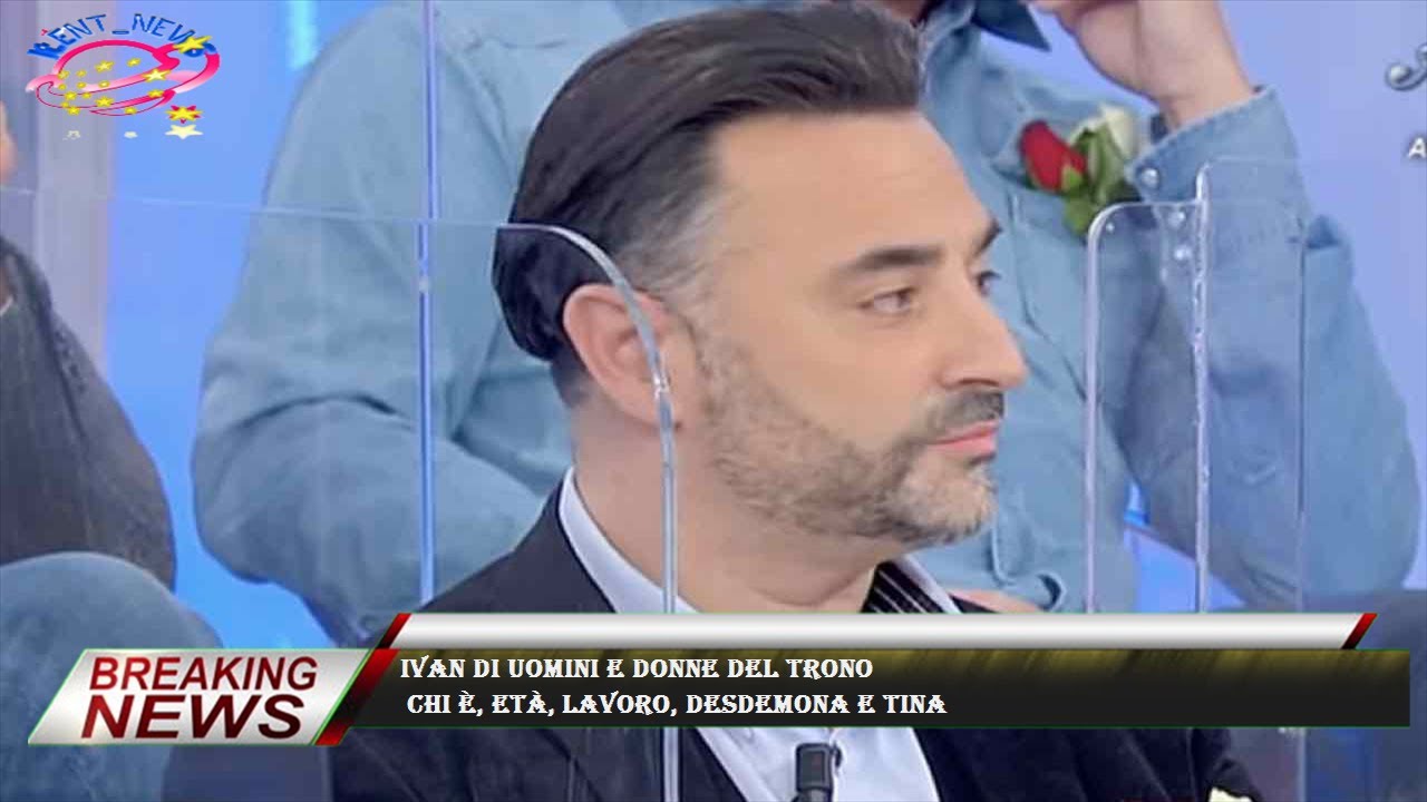 Ivan di Uomini e Donne del Trono chi è, età, lavoro, Desdemona e Tina ...